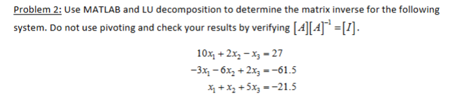 Problem 2: Use MATLAB and LU decomposition to | Chegg.com Problem 2: Use MATLAB and LU decomposition to | Chegg.com