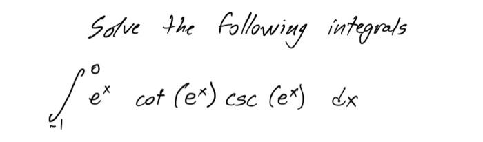 Solved Save the following integrals ex cot (ex) csc (ex) dx | Chegg.com