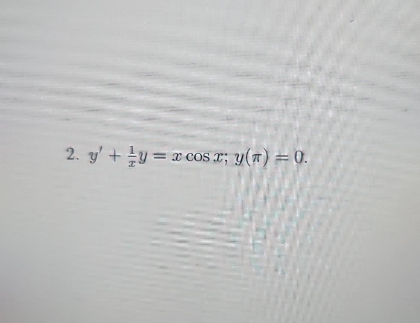 Solved y′+x1y=xcosx;y(π)=0 | Chegg.com