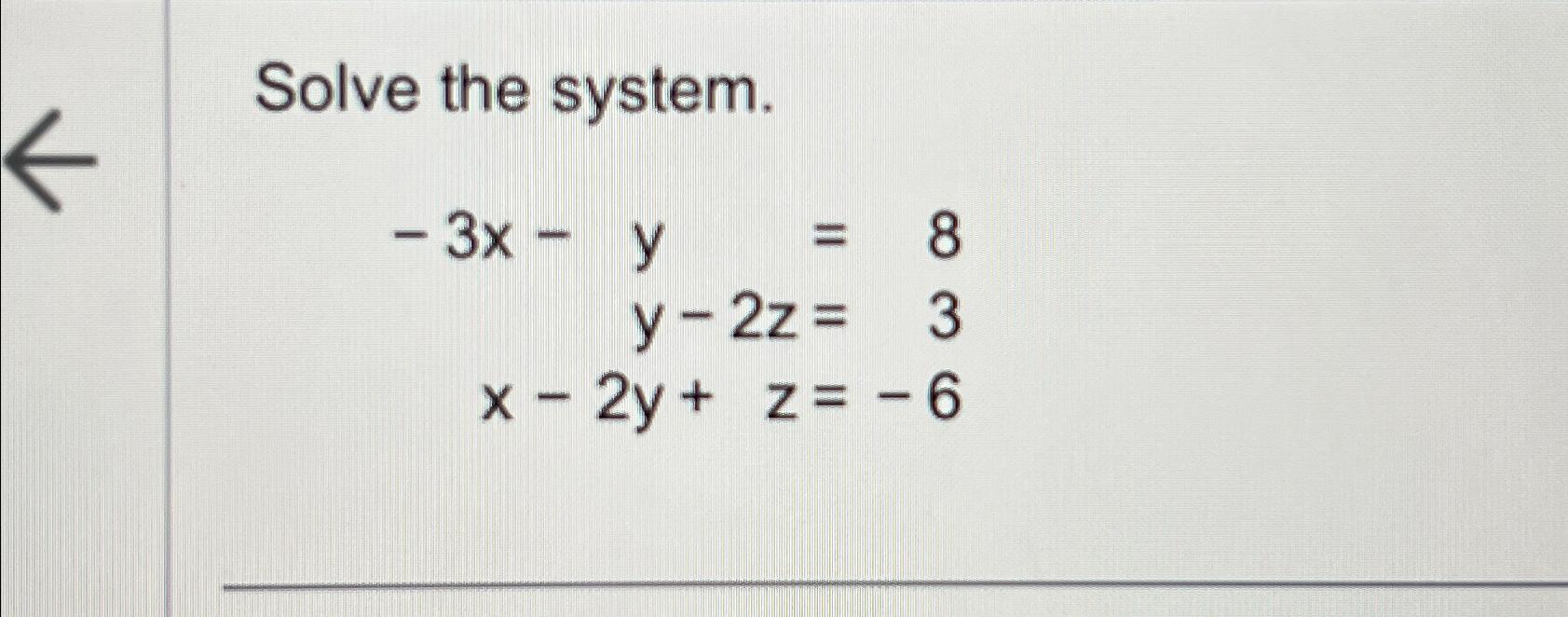 Solved Solve the system.-3x-y=,8y-2z=,3x-2y+z=,-6 | Chegg.com