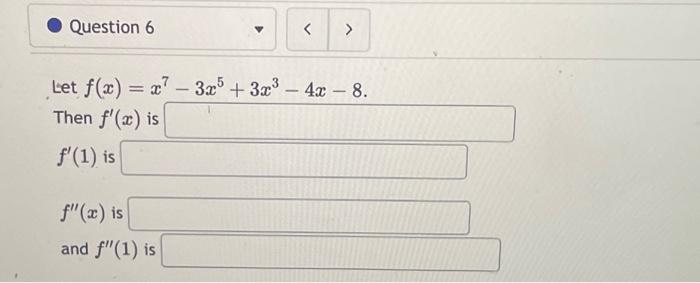 Solved Let F X X7−3x5 3x3−4x−8 Then F′ X Is F′ 1 Is