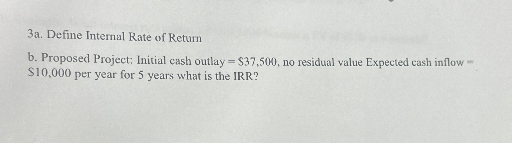 Solved 3a. ﻿Define Internal Rate of Returnb. ﻿Proposed | Chegg.com