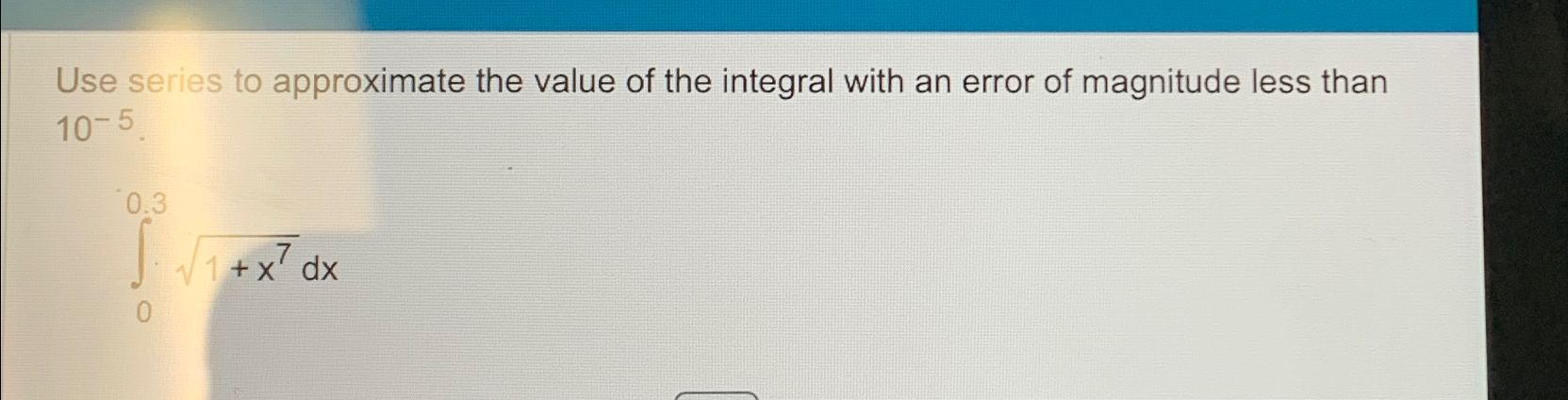 Solved Use series to approximate the value of the integral | Chegg.com