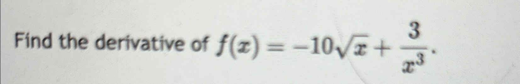 Solved Find the derivative of f(x)=-10x2+3x3. | Chegg.com