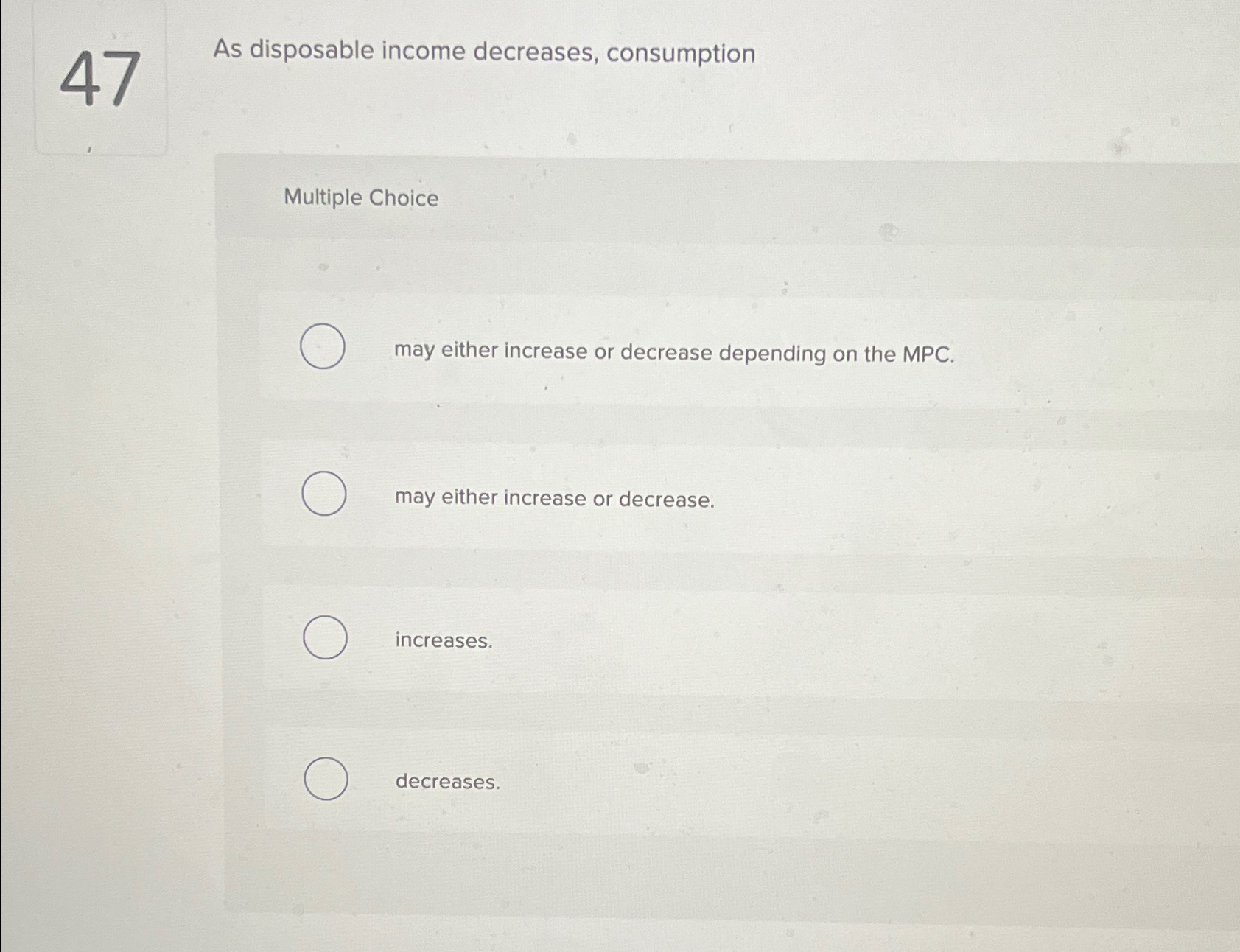 Solved 47As disposable income decreases, consumptionMultiple | Chegg.com