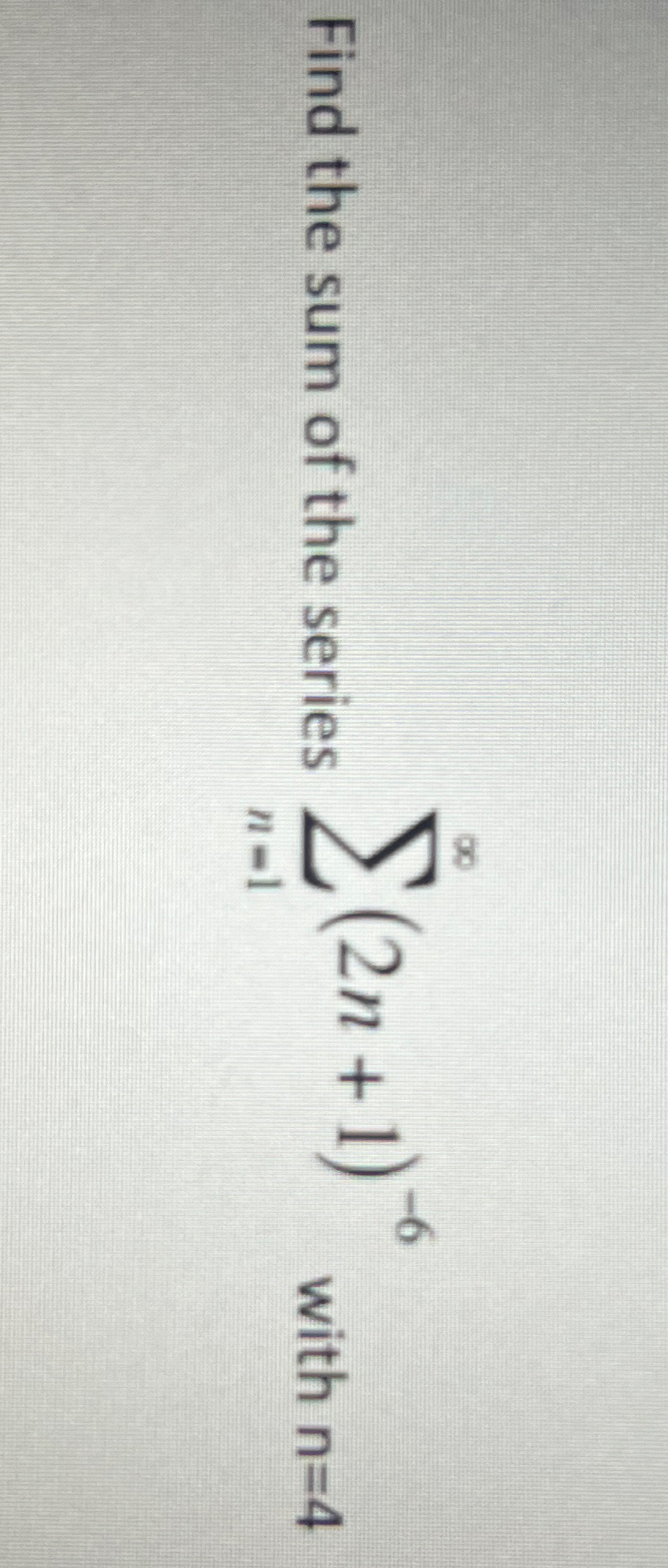 Solved Find the sum of the series ∑n=1∞(2n+1)-6 ﻿with n=4 | Chegg.com