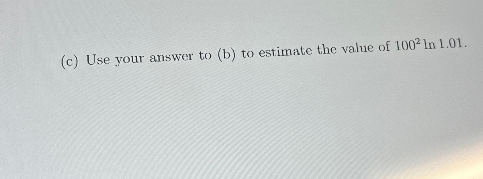Solved (c) ﻿Use your answer to (b) ﻿to estimate the value of | Chegg.com