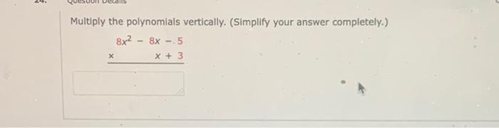 Solved 24 . Multiply the polynomials vertically. (Simplify | Chegg.com
