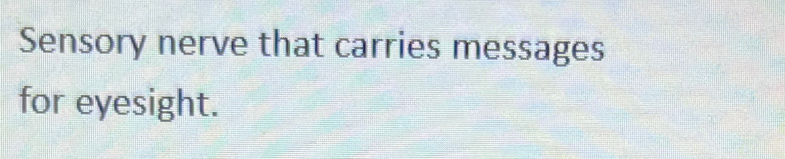 Solved Sensory nerve that carries messages for eyesight. | Chegg.com