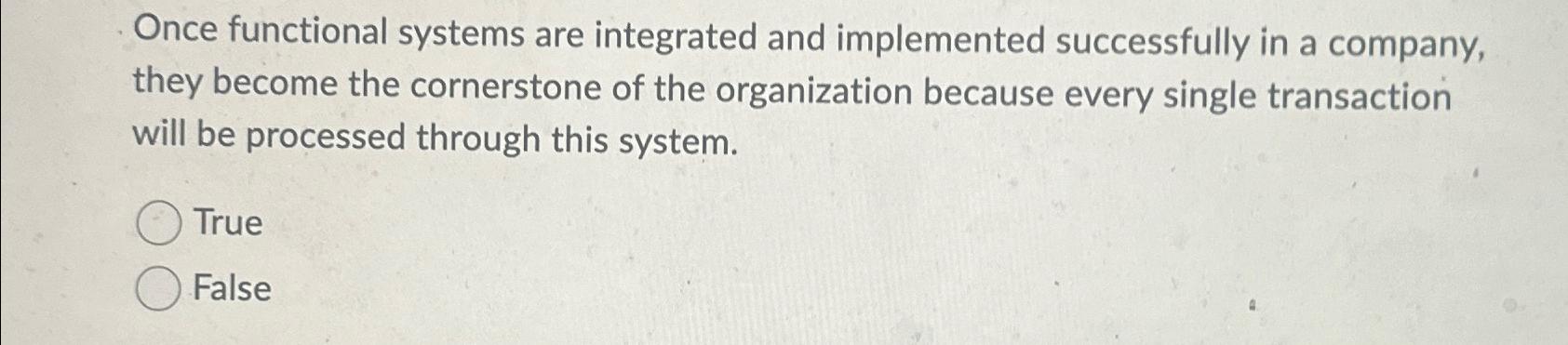 Solved Once functional systems are integrated and | Chegg.com