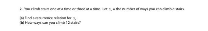 Solved 2. You climb stairs one at a time or three at a time. | Chegg.com