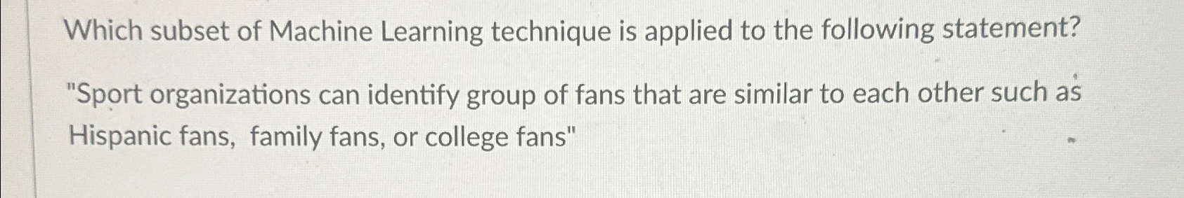 Solved Which subset of Machine Learning technique is applied | Chegg.com
