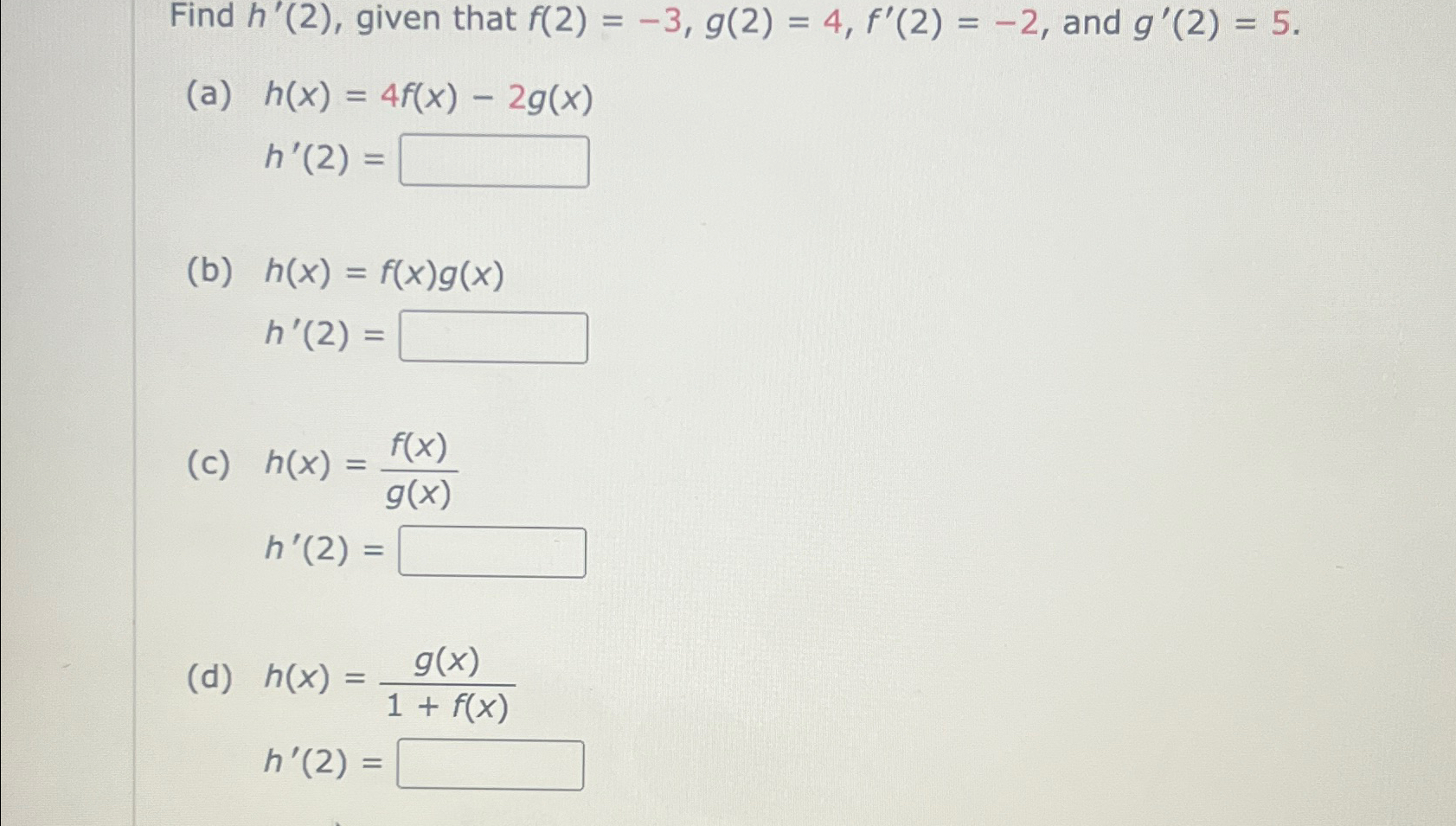 Solved Find h'(2), ﻿given that f(2)=-3,g(2)=4,f'(2)=-2, ﻿and | Chegg.com