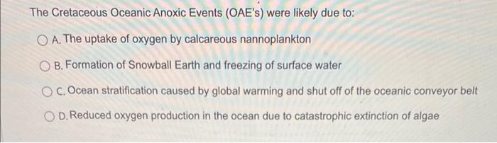 Solved The Cretaceous Oceanic Anoxic Events (OAE's) were | Chegg.com