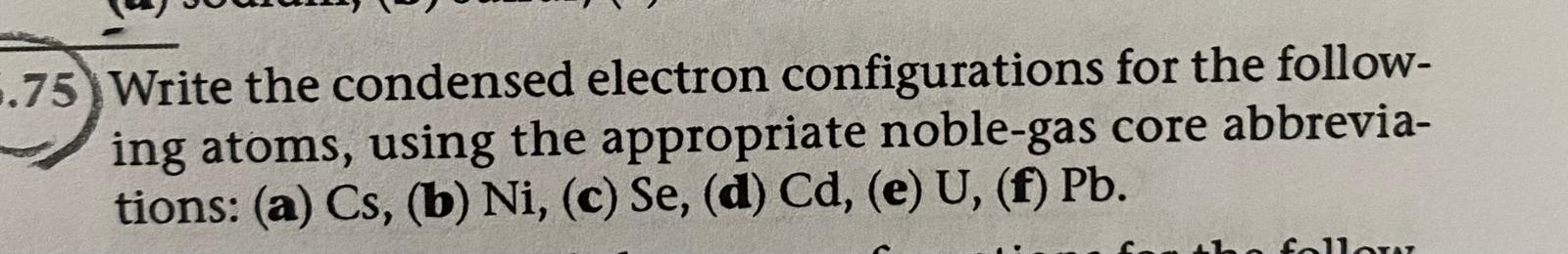 Solved 75 ﻿Write the condensed electron configurations for | Chegg.com
