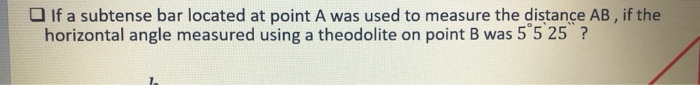 Solved If a subtense bar located at point A was used to | Chegg.com