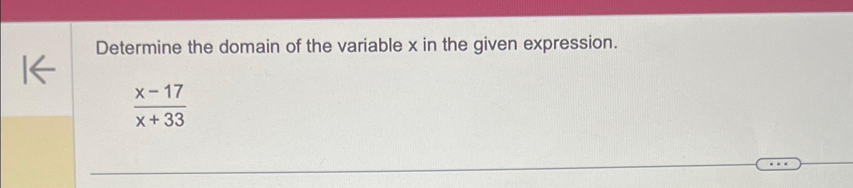 Solved Determine the domain of the variable x ﻿in the given | Chegg.com