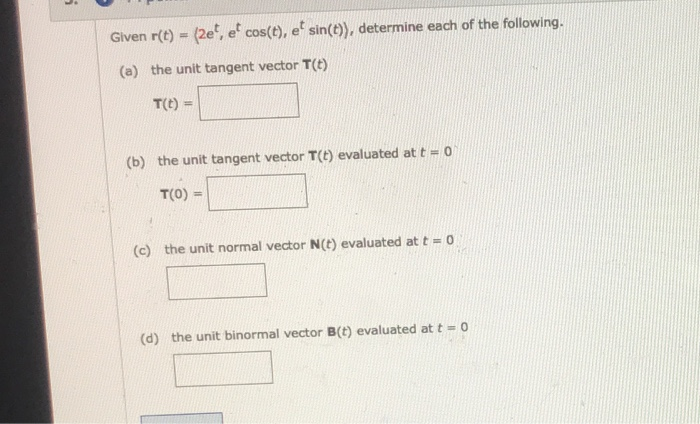 Solved . Given r(t) = (2e", e cos(t), e' sin(t)), determine | Chegg.com