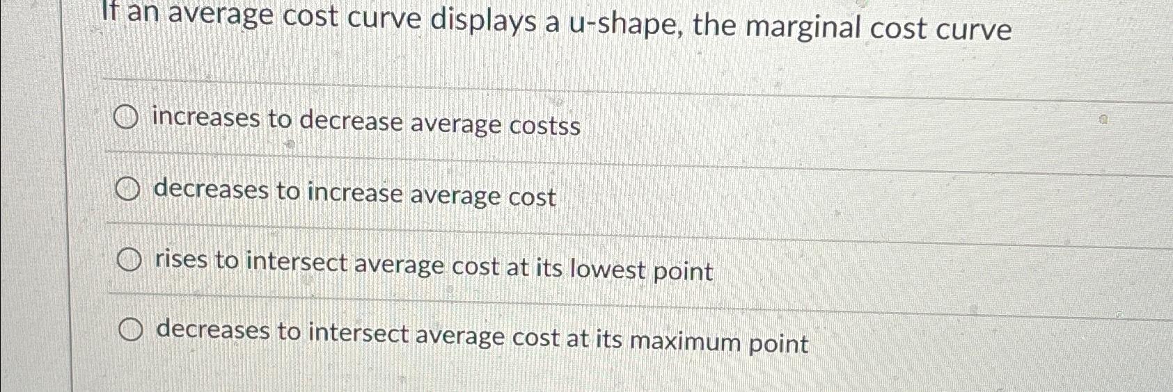 Solved If an average cost curve displays a u-shape, the | Chegg.com