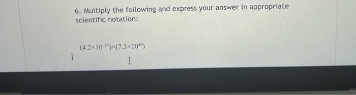 Solved 6. Multiply the following and express your answer in | Chegg.com