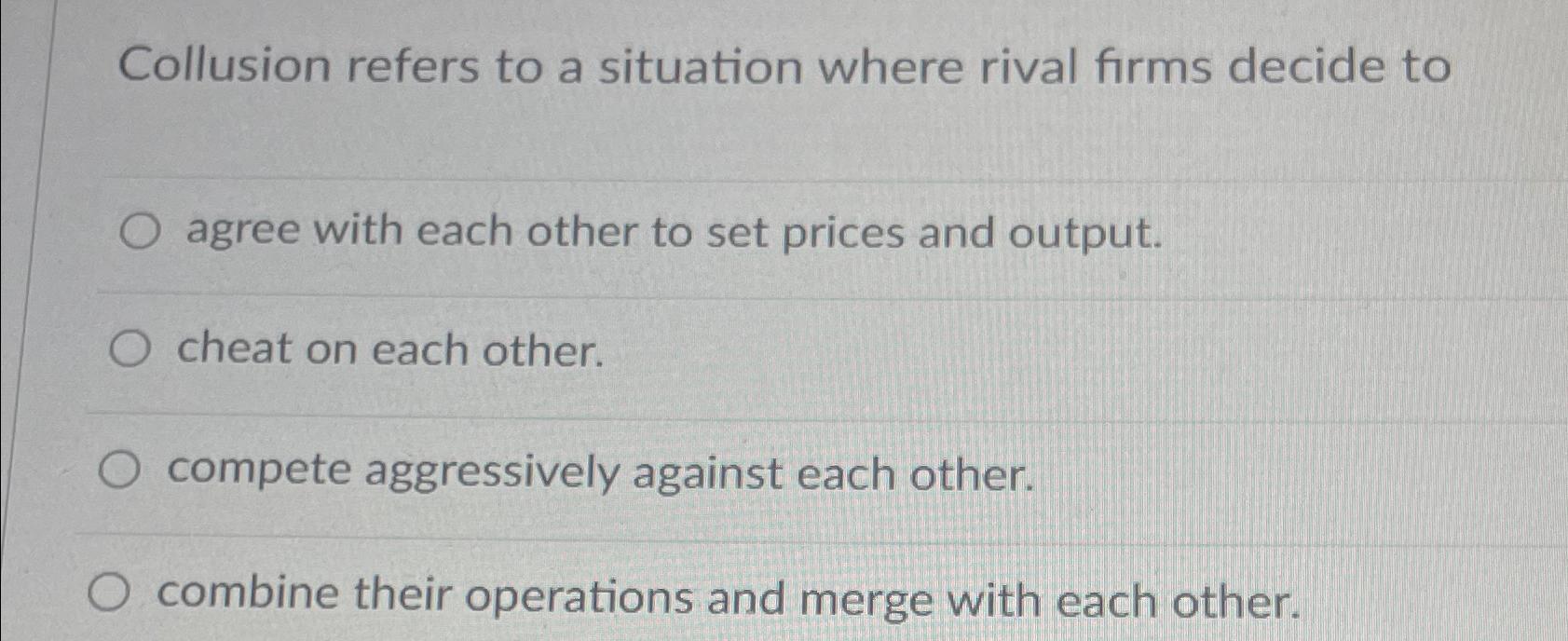 Solved Collusion refers to a situation where rival firms | Chegg.com
