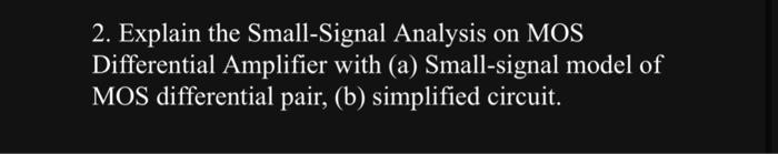 Solved 2. Explain the Small-Signal Analysis on MOS | Chegg.com