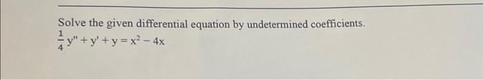 Solved Solve the given differential equation by undetermined | Chegg.com