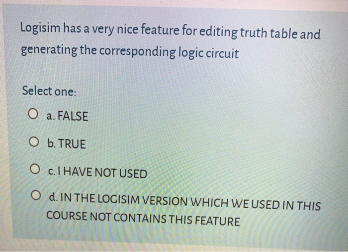 Solved Logisim has a very nice feature for editing truth | Chegg.com