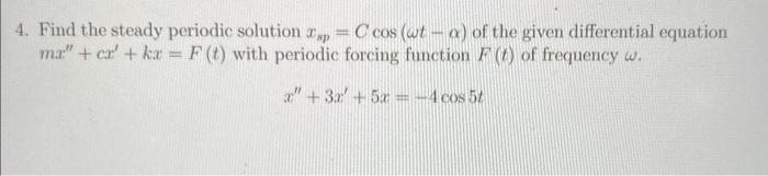 Solved 4. Find the steady periodic solution xsp=Ccos(ωt−α) | Chegg.com