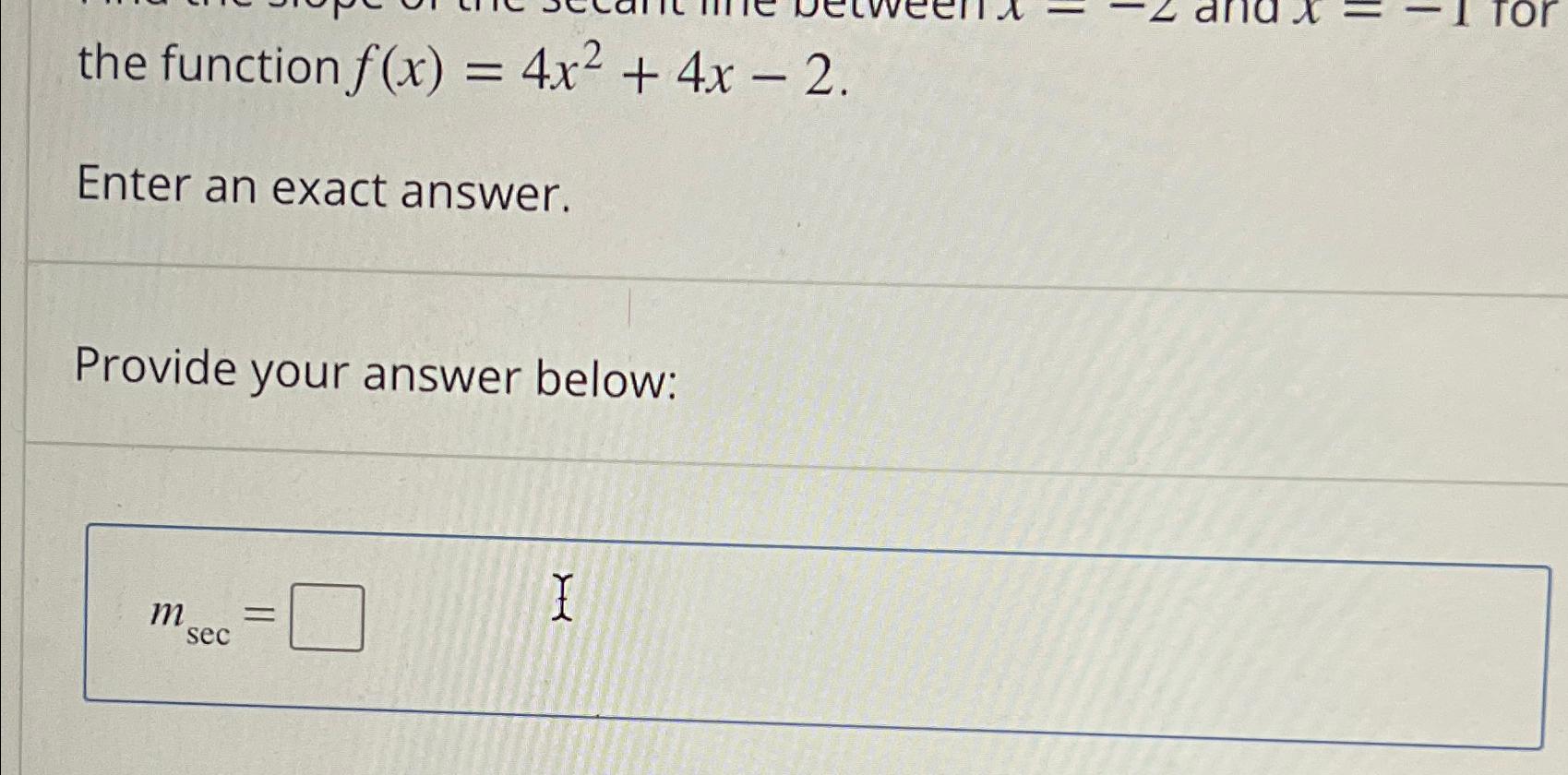 Solved the function f(x)=4x2+4x-2Enter an exact | Chegg.com