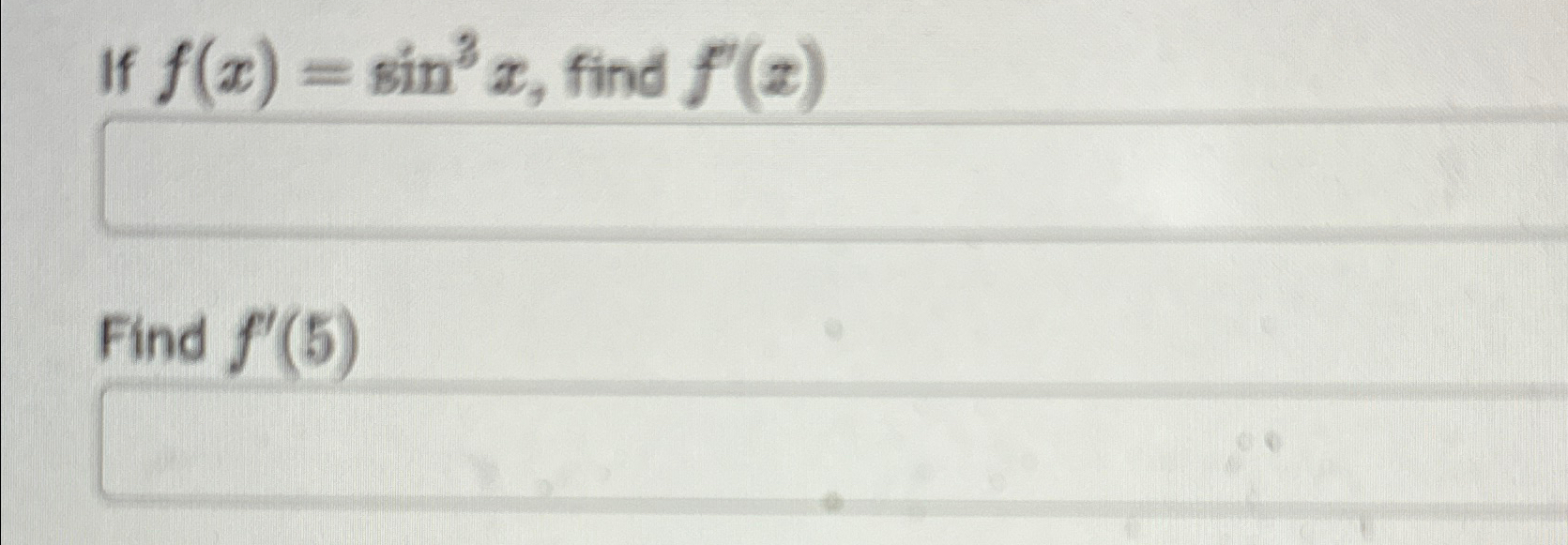Solved If f(x)=sin3x, ﻿find f'(x)Find f'(5) | Chegg.com