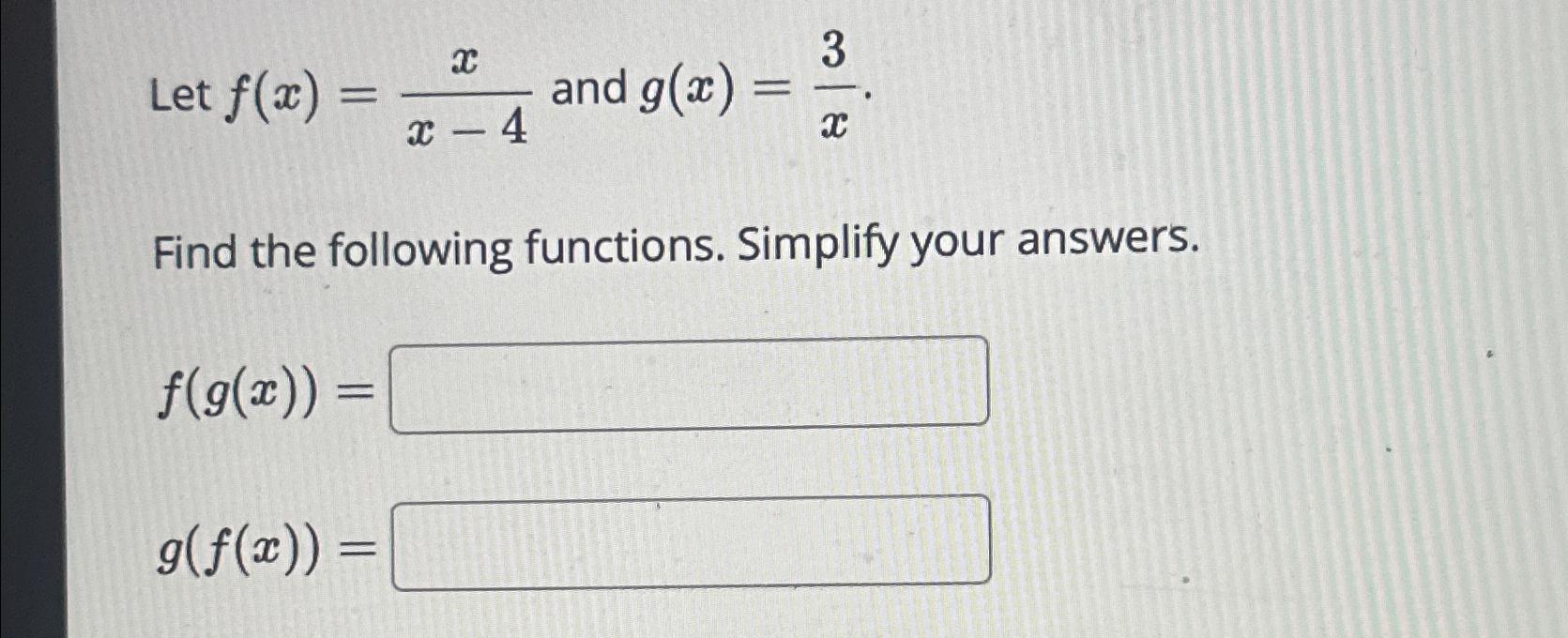 Solved Let f(x)=xx-4 ﻿and g(x)=3xFind the following | Chegg.com