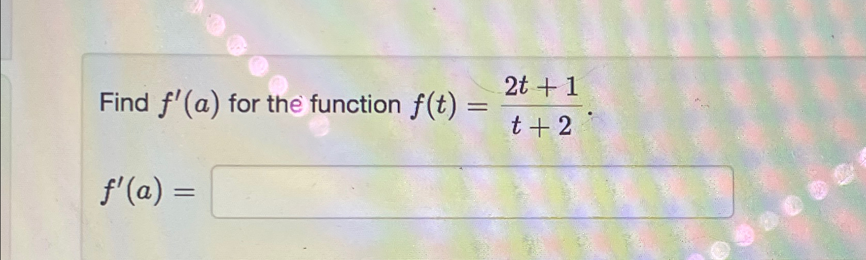 Solved Find f'(a) ﻿for the function f(t)=2t+1t+2.f'(a)= | Chegg.com