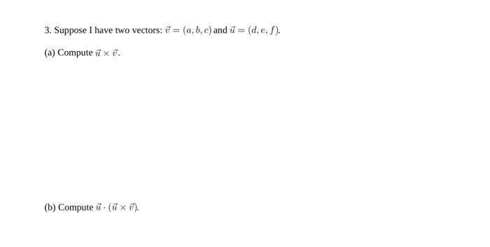 Solved 3. Suppose I have two vectors: v=(a,b,c) and | Chegg.com