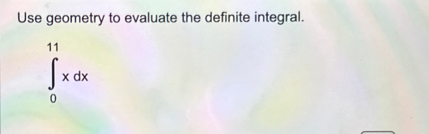 Solved Use geometry to evaluate the definite | Chegg.com