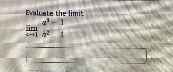 Solved Evaluate the limit lima→1a2−1a3−1 | Chegg.com