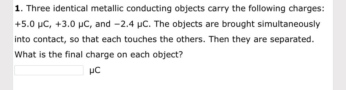 Solved Three identical metallic conducting objects carry the | Chegg.com