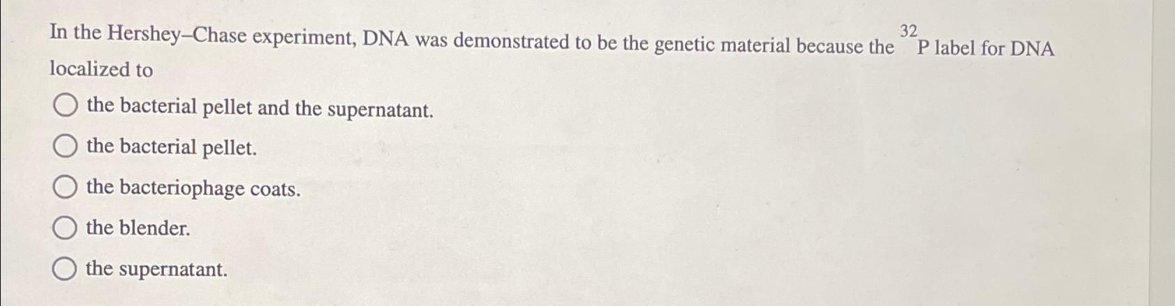 Solved In the Hershey-Chase experiment, DNA was demonstrated | Chegg.com