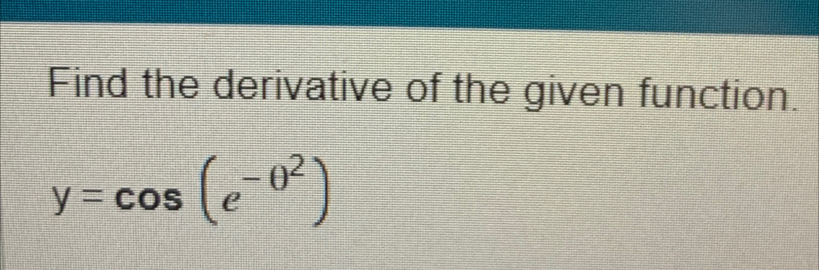 Solved Find the derivative of the given function.y=cos(e-θ2) | Chegg.com