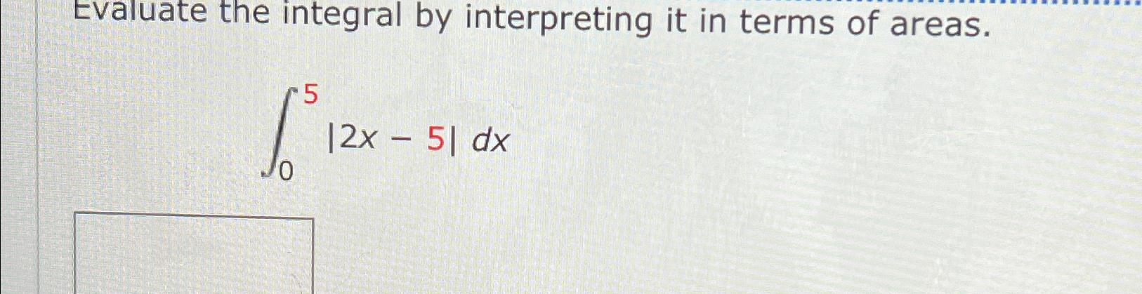 Solved Evaluate the integral by interpreting it in terms of | Chegg.com