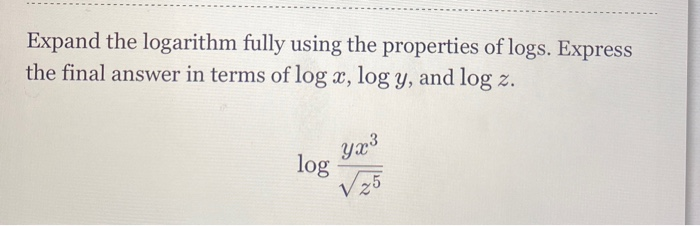 Solved Expand the logarithm fully using the properties of | Chegg.com