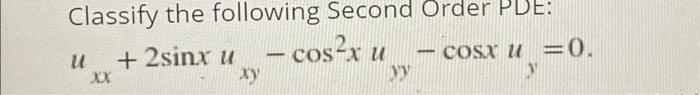 Solved Classify the following Second Order PDE: | Chegg.com