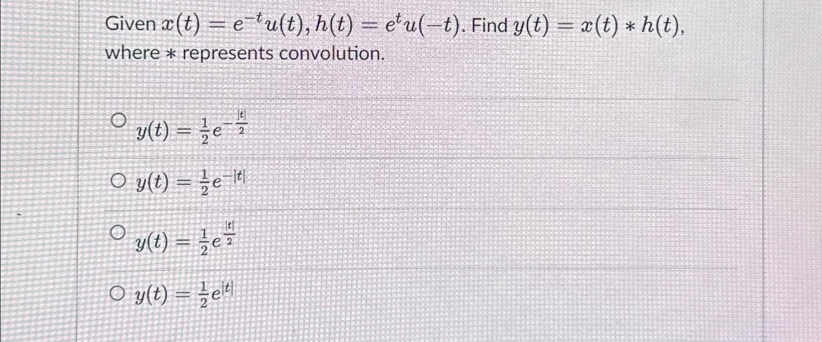 Solved Given x(t)=e-tu(t),h(t)=etu(-t). ﻿Find | Chegg.com