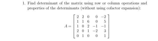 Solved 1. Find determinant of the matrix using row or column | Chegg.com