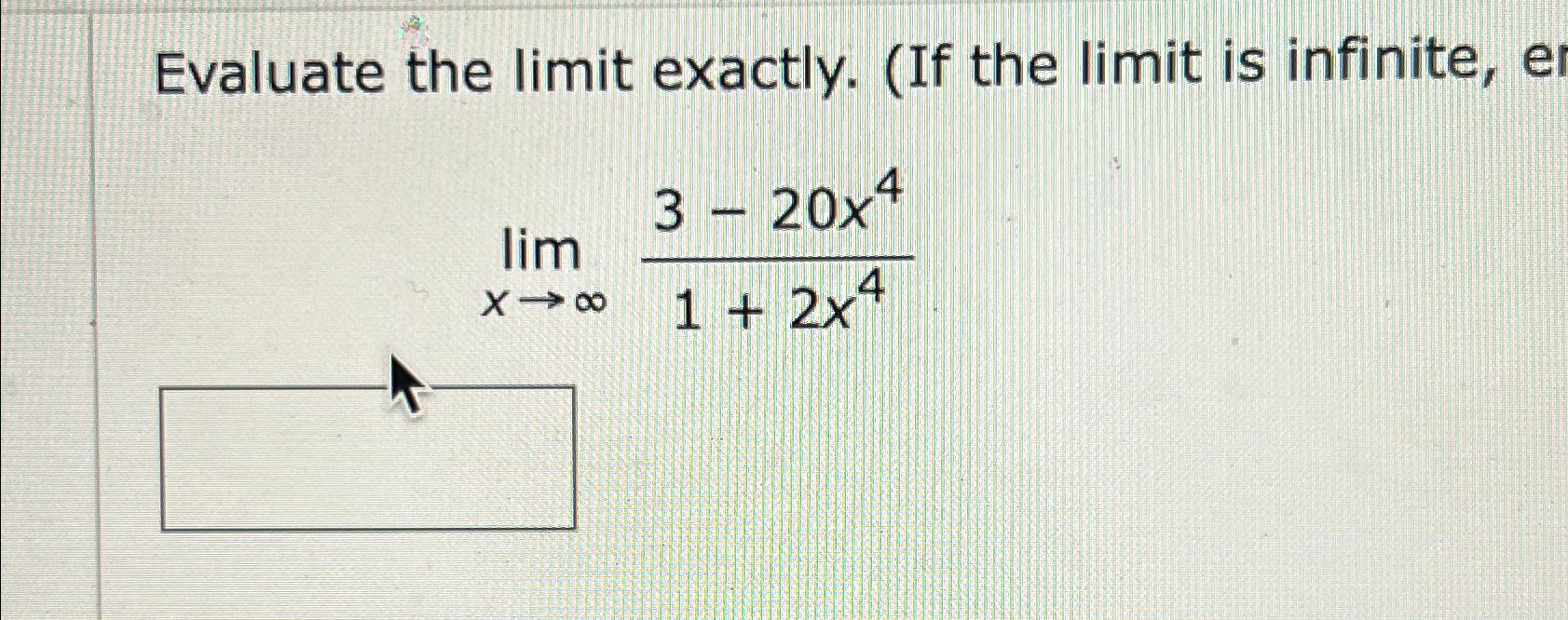 Solved Evaluate the limit exactly. (If the limit is | Chegg.com