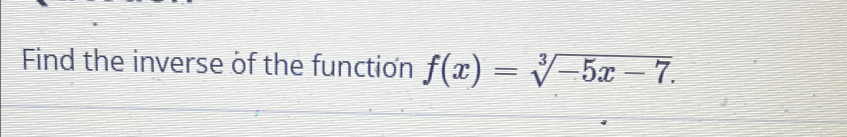 Solved Find The Inverse Of The Function F X 5x 73