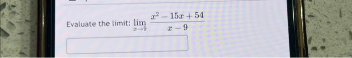 Solved Evaluate the limit: limx→9x−9x2−15x+54 | Chegg.com