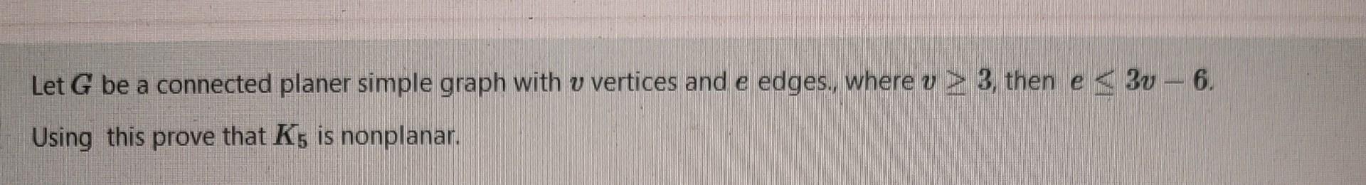 Solved Let G be a connected planer simple graph with v | Chegg.com