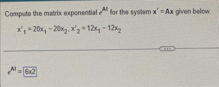 Solved Compute the matrix exponential eAt for the system | Chegg.com