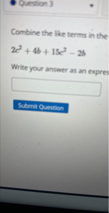 Solved Combine the like terms in the 2c2+4b+15c2−2b Write | Chegg.com